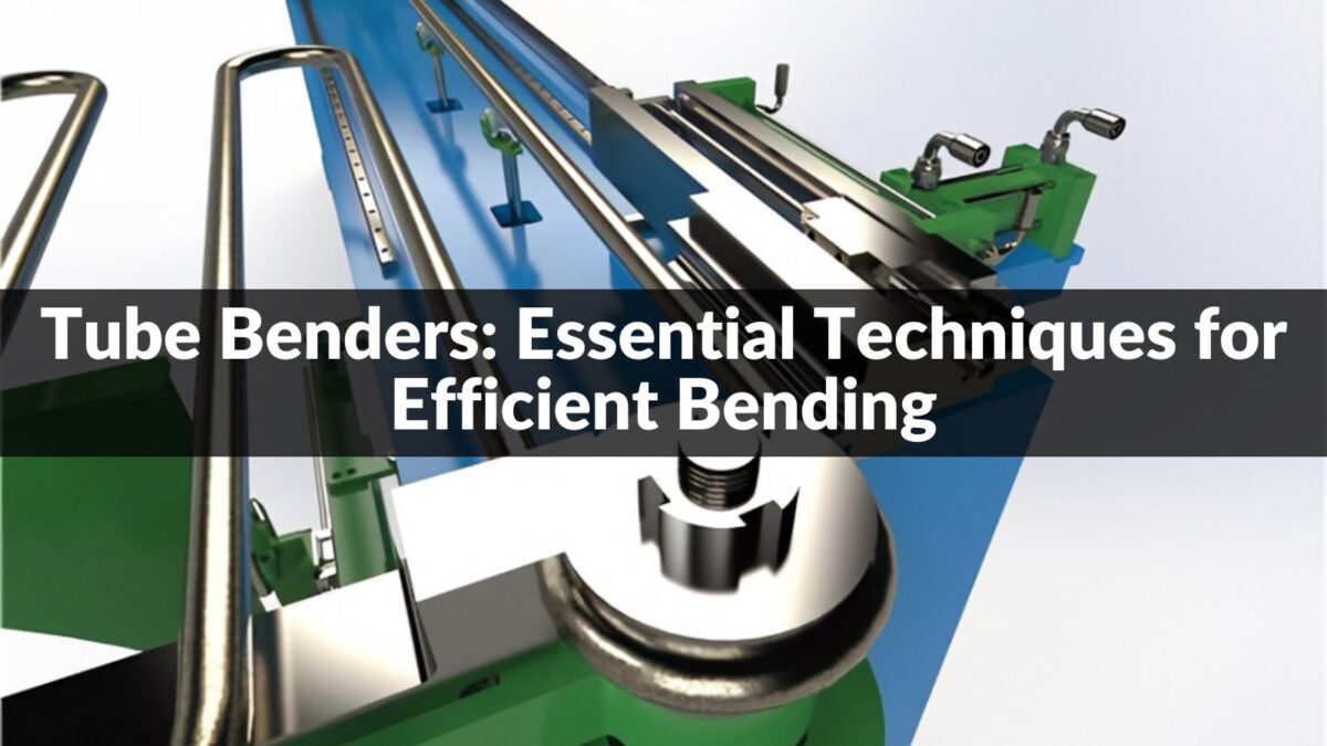Tube Benders: Essential Techniques for Efficient Bending - KRRASS CNC Press Brake Online Shop